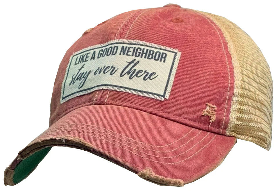 Like A Good Neighbor Stay Over There Distressed Trucker Cap – Salty ...